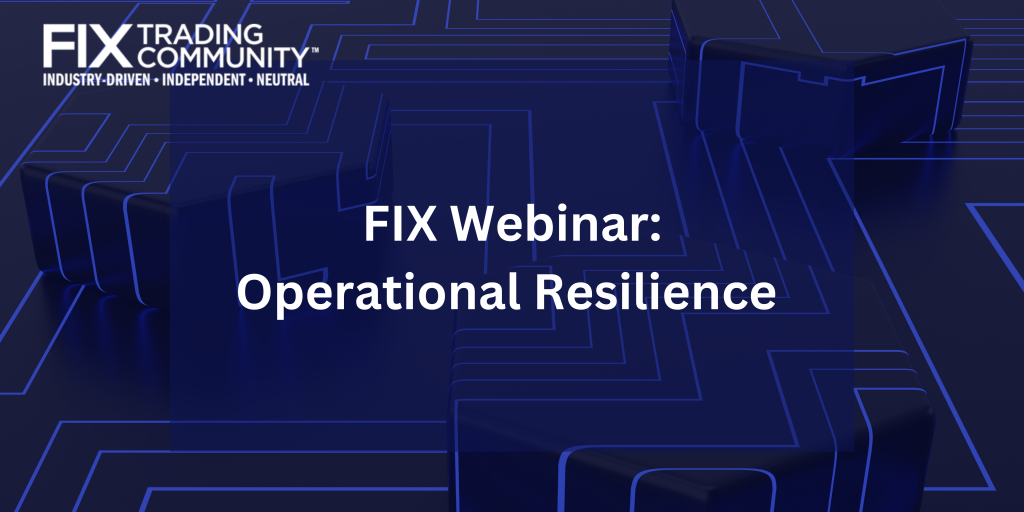 FIX Webinar: Operational Resilience – FIX Trading Community v2.0